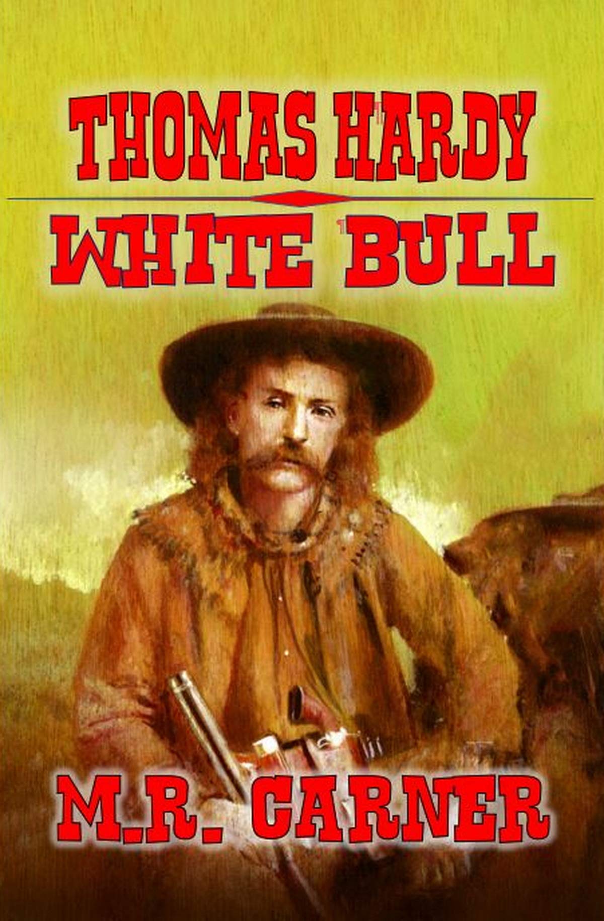 Thomas Hardy: White Bull: A Classic Western by M.R. Carner | Goodreads