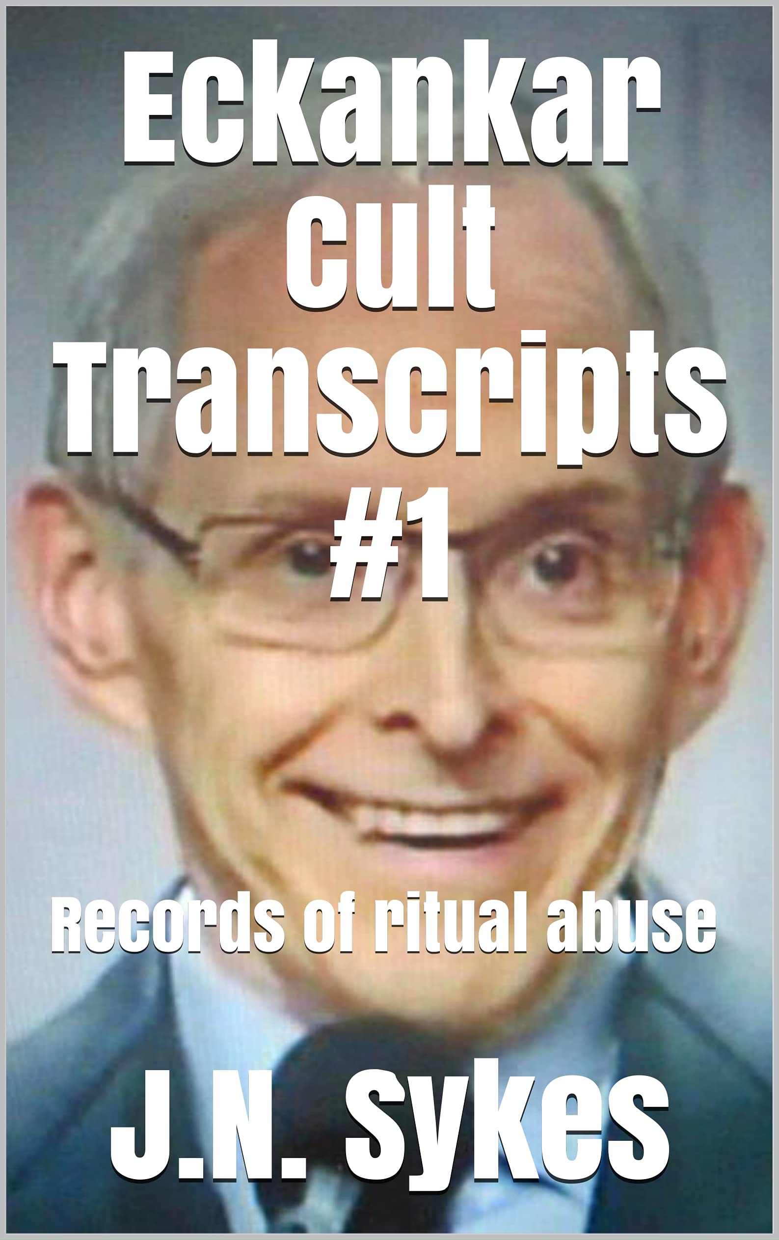 Eckankar Cult Transcripts #1: Records of ritual abuse by J.N. Sykes ...