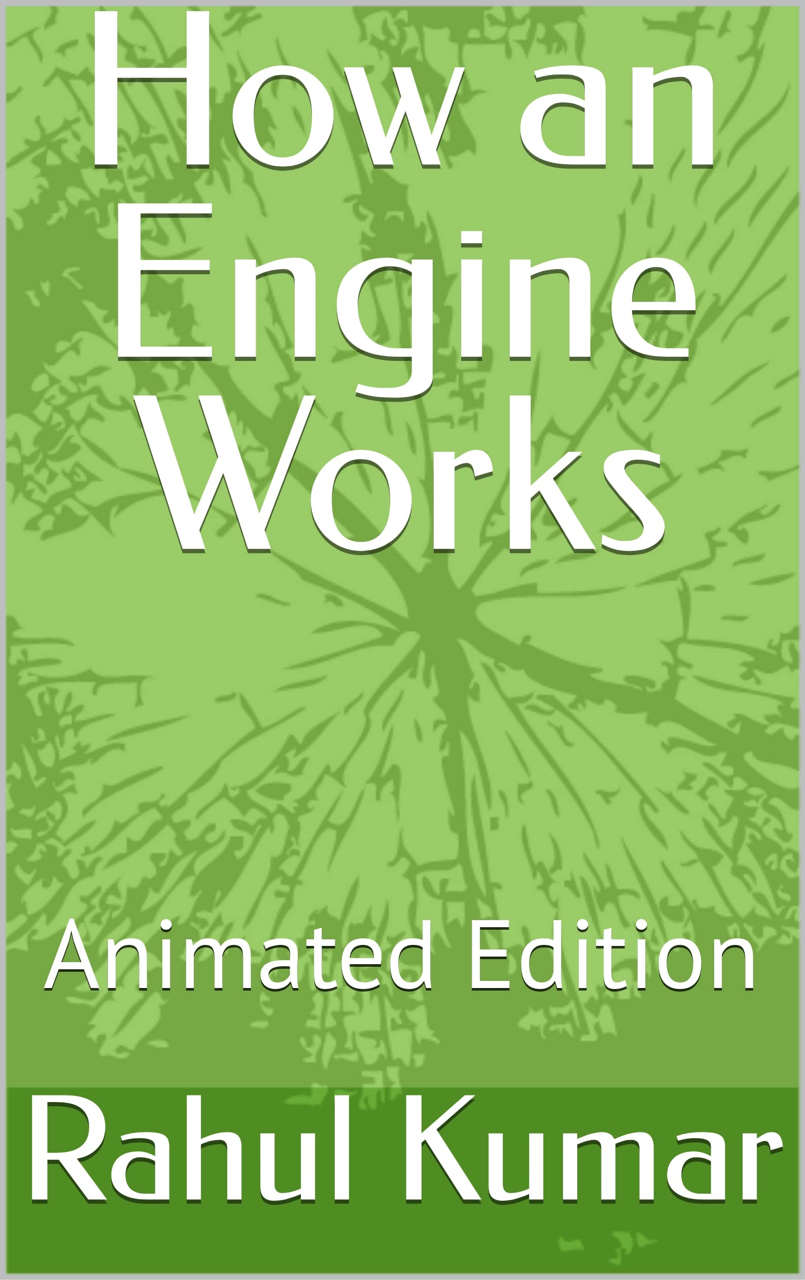 How an Engine Works: Animated Edition by Rahul Kumar | Goodreads