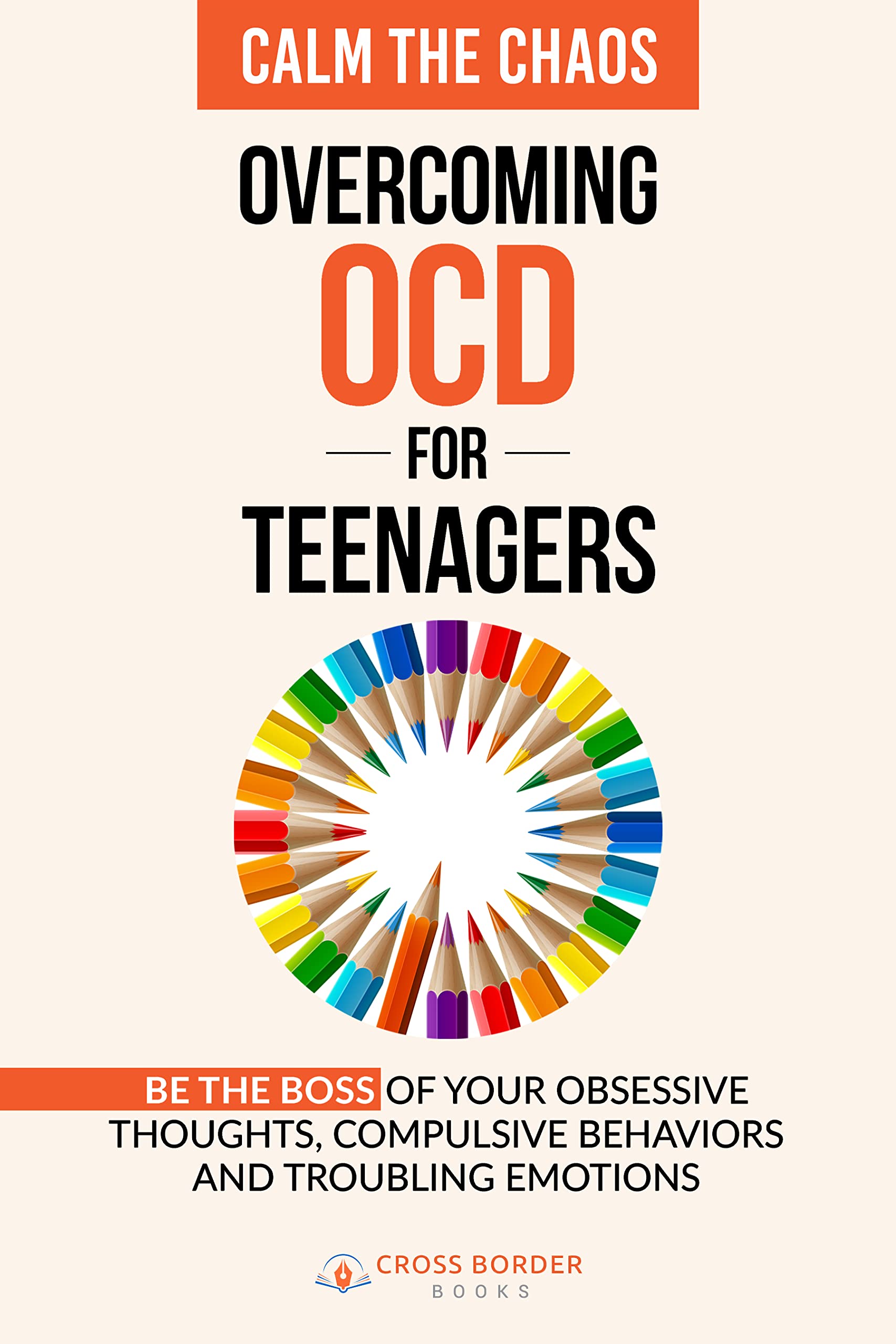 Calm the Chaos - Overcoming OCD for Teenagers: Be the Boss of your Obsessive Thoughts ...