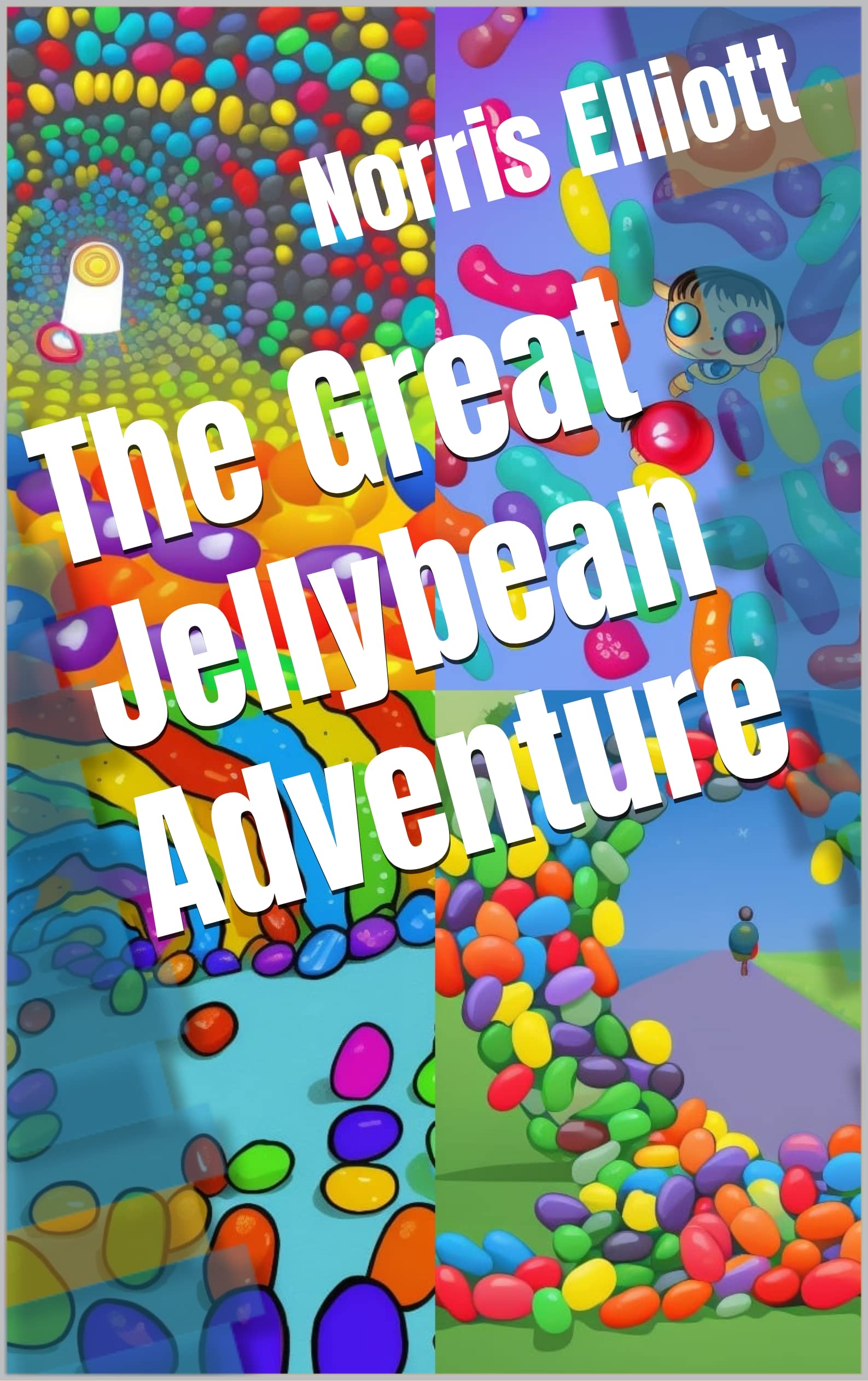 The Great Jellybean Adventure by Norris Elliott | Goodreads