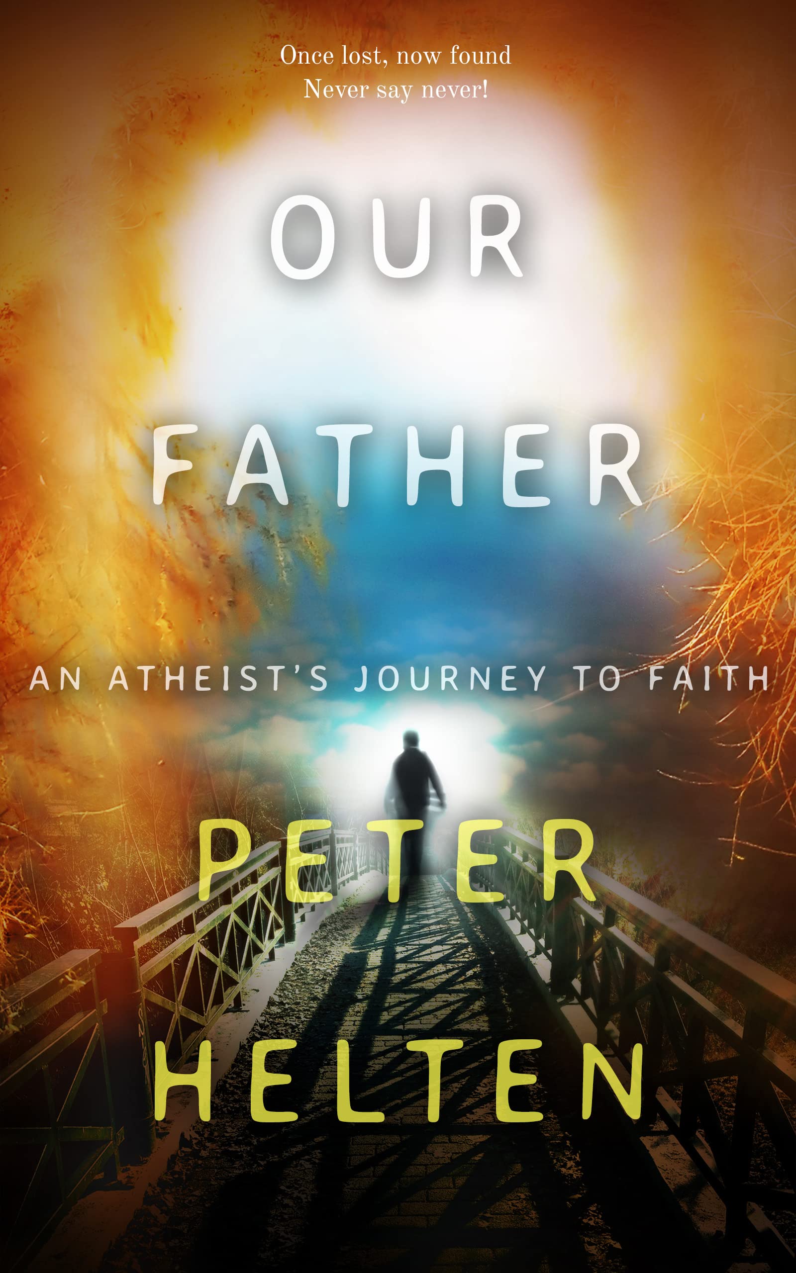 Our Father: An Atheist's Journey To Faith by Peter Helten | Goodreads