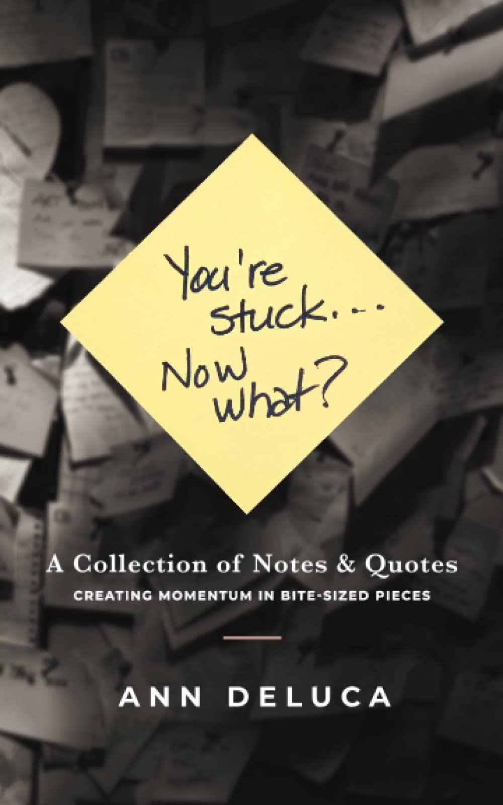 You're Stuck...Now What?: A Collection of Quotes & Notes - creating ...