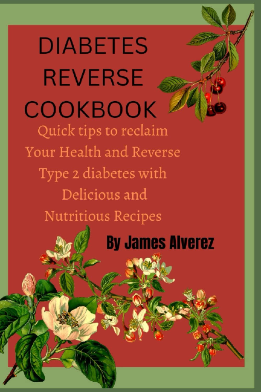 DIABETES REVERSE COOKBOOK Quick Tips To Reclaim Your Health And