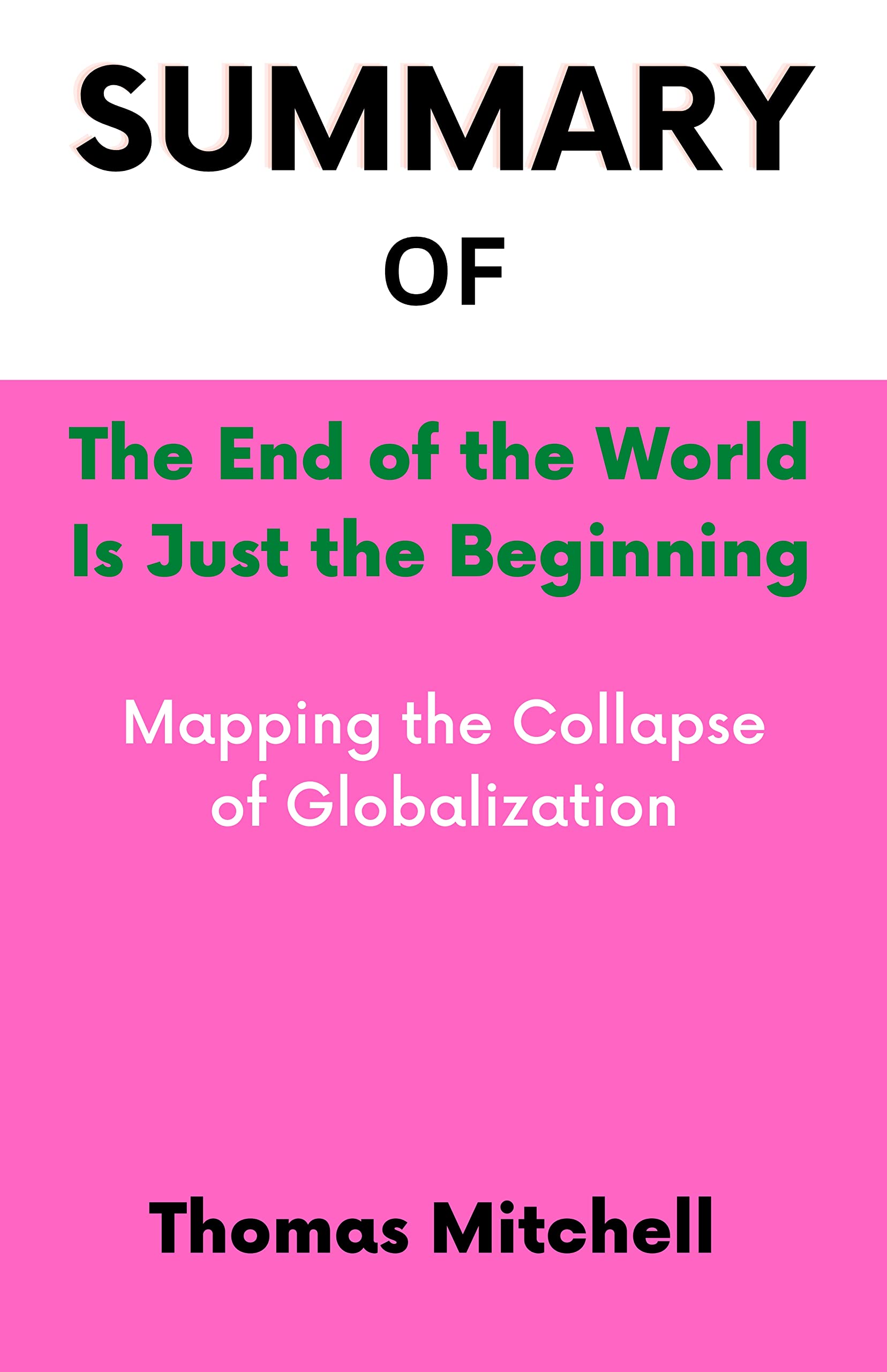 SUMMARY OF The End of the World Is Just the Beginning: Mapping the Collapse of Globalization By ...