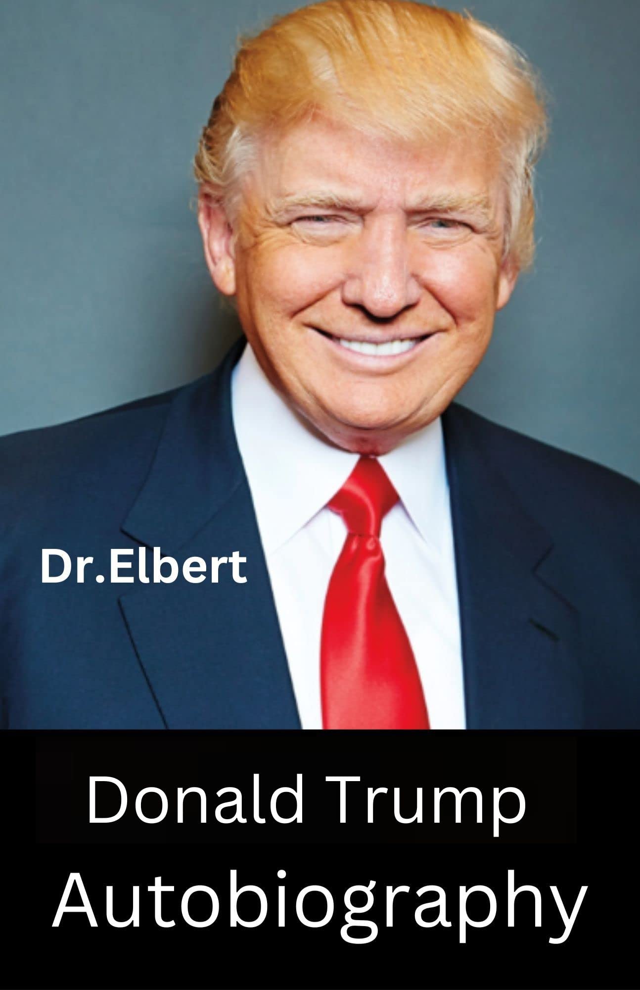 Donald Trump Autobiography by Dr Elbert | Goodreads