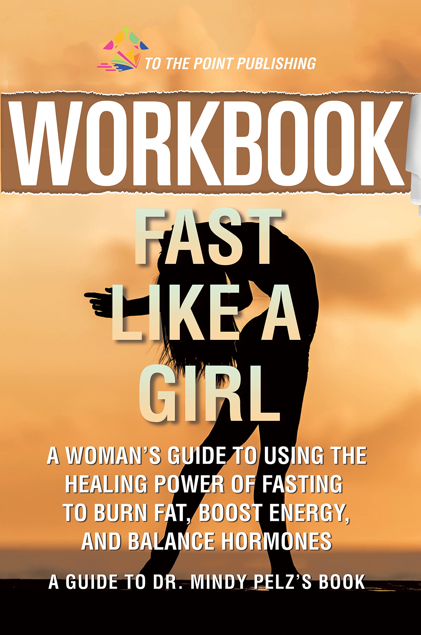 Workbook Fast Like A Girl By Dr Mindy Pelz A Woman s Guide To Using Workbook Fast Like A Girl By Dr Mindy Pelz A Woman s Guide To Using