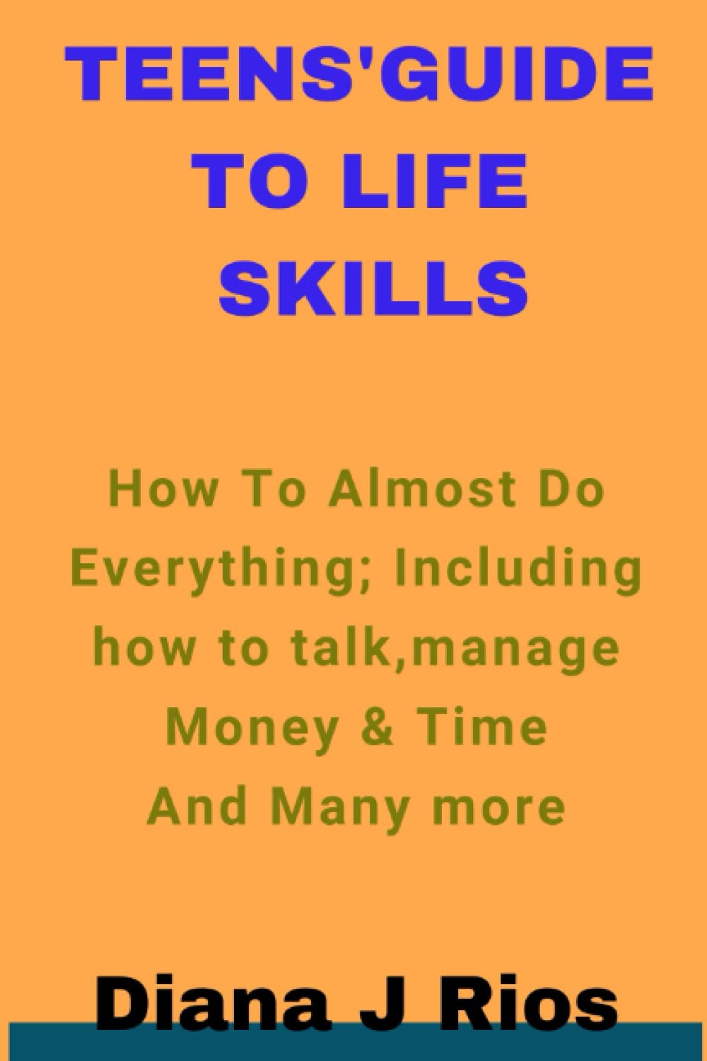 TEENS'GUIDE TO LIFE SKILLS: How To Almost Do Everything Including How ...