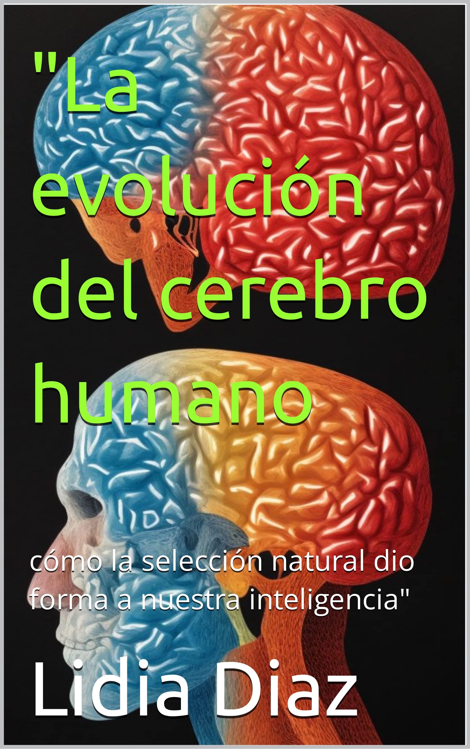 "La evolución del cerebro humano: cómo la selección natural dio forma a ...