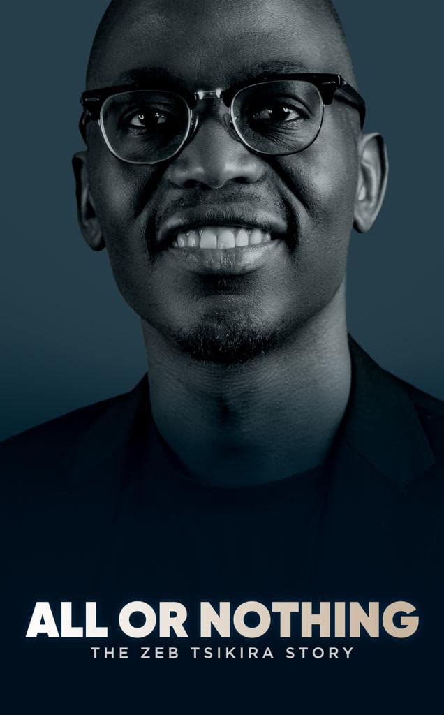 All Or Nothing - The Zeb Tsikira Story by Zeb Tsikira | Goodreads