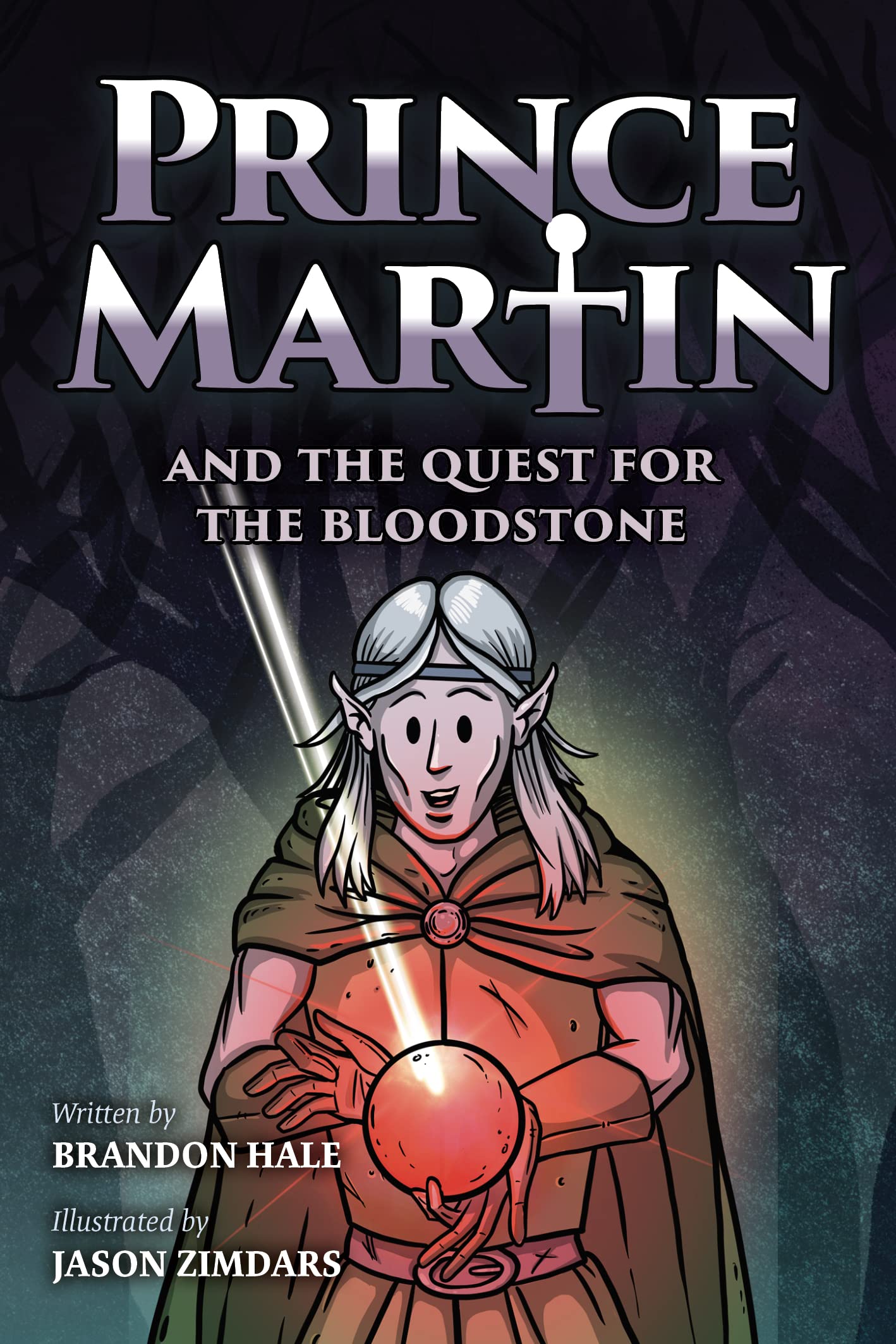 Prince Martin and the Quest for the Bloodstone: A Heroic Saga About Faithfulness, Fortitude, and ...