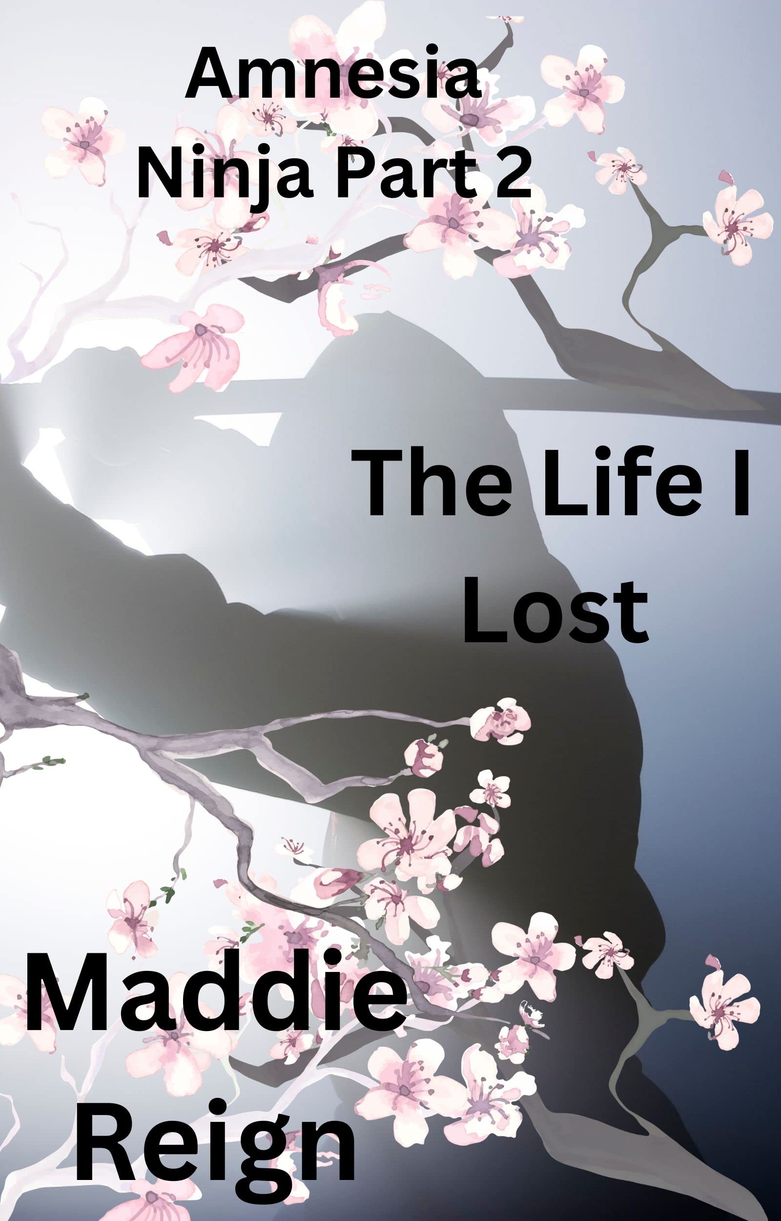 Amnesia Ninja Part 2: The Life I Lost by Maddie Reign | Goodreads