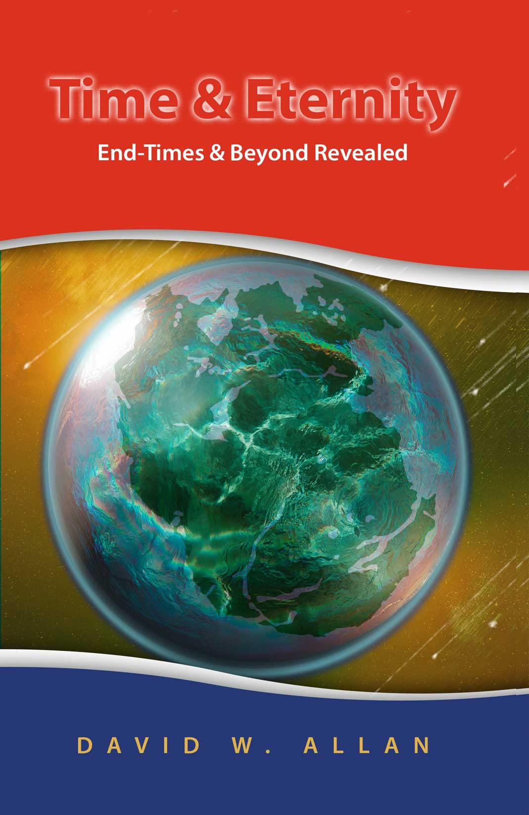 Time & Eternity: End-Times & Beyond Revealed by David W Allan | Goodreads