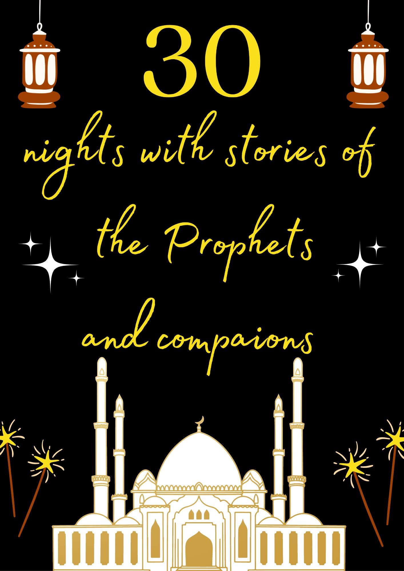 30 nights with stories of the Prophets and companions: Every day is a ...