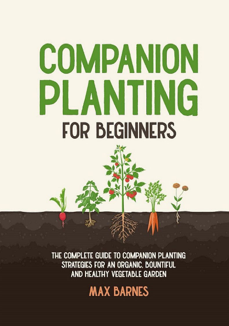 Companion Planting for Beginners: The Complete Guide to Companion ...