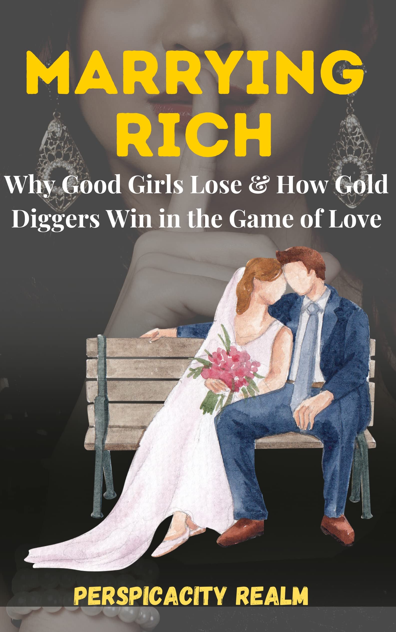 Marrying Rich: Why Good Girls Lose and How Gold Diggers Win in the Game ...