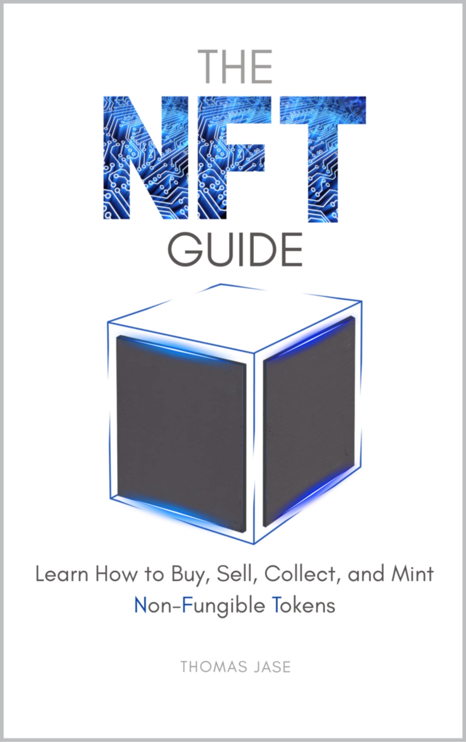 The NFT Guide: Learn How to Buy, Sell, Collect, and Mint Non-Fungible Tokens by Thomas Jase ...