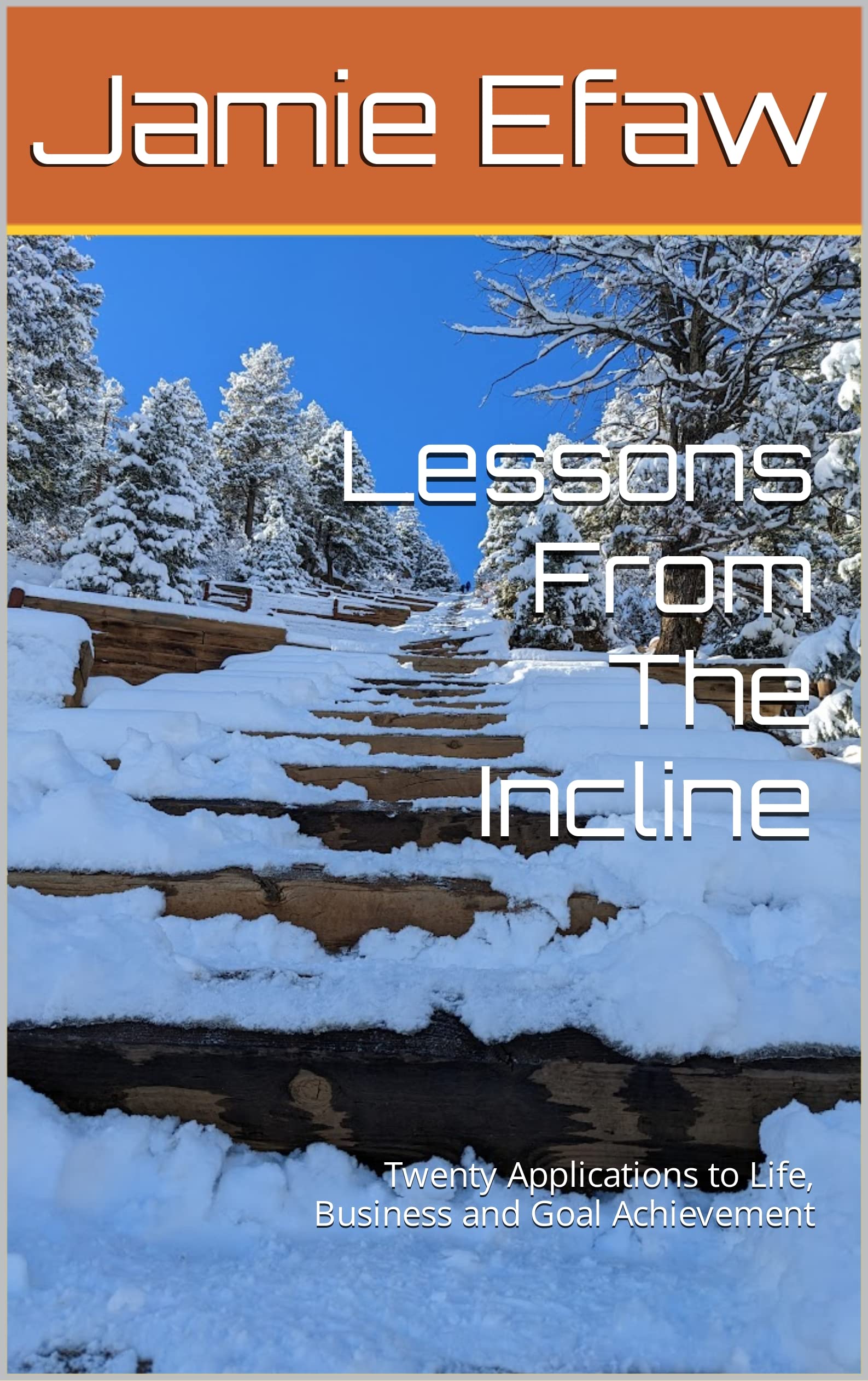 Lessons From The Incline: Twenty Applications to Life, Business and ...