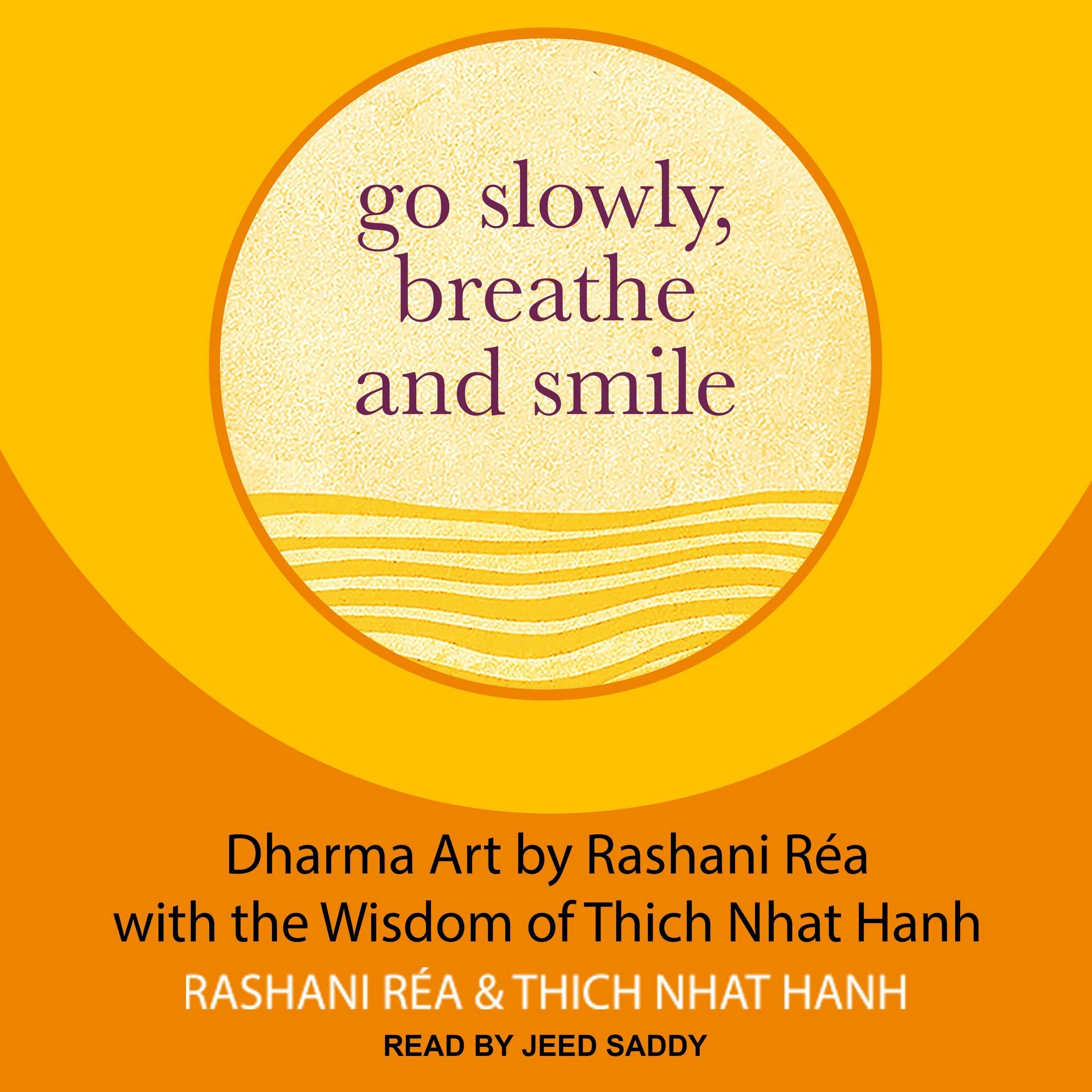 Go Slowly, Breathe and Smile: Dharma Art by Rashani Rea with the Wisdom ...