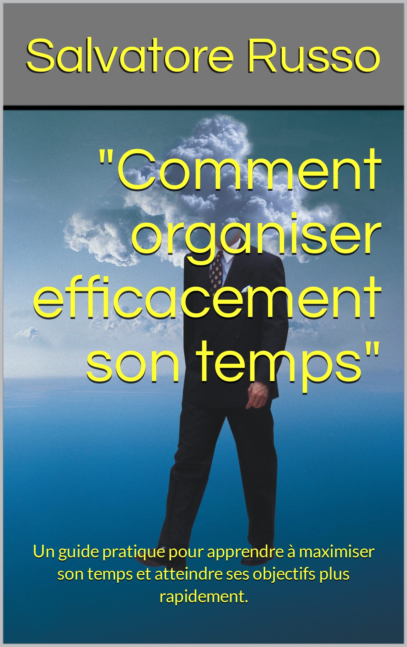 "Comment organiser efficacement son temps" : Un guide pratique pour apprendre à maximiser son ...