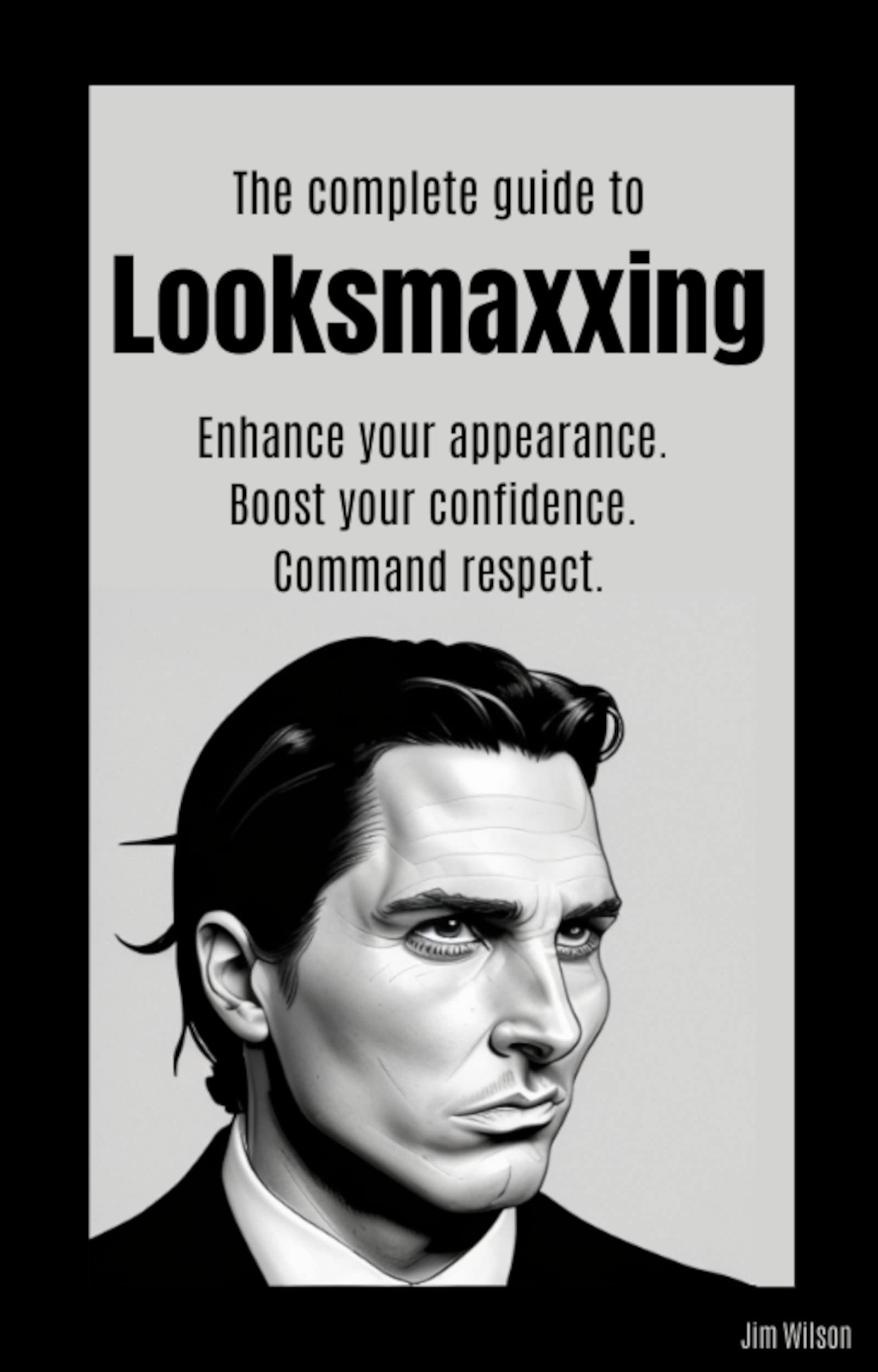 The Complete Guide to Looksmaxxing: Enhance your appearance. Boost your ...