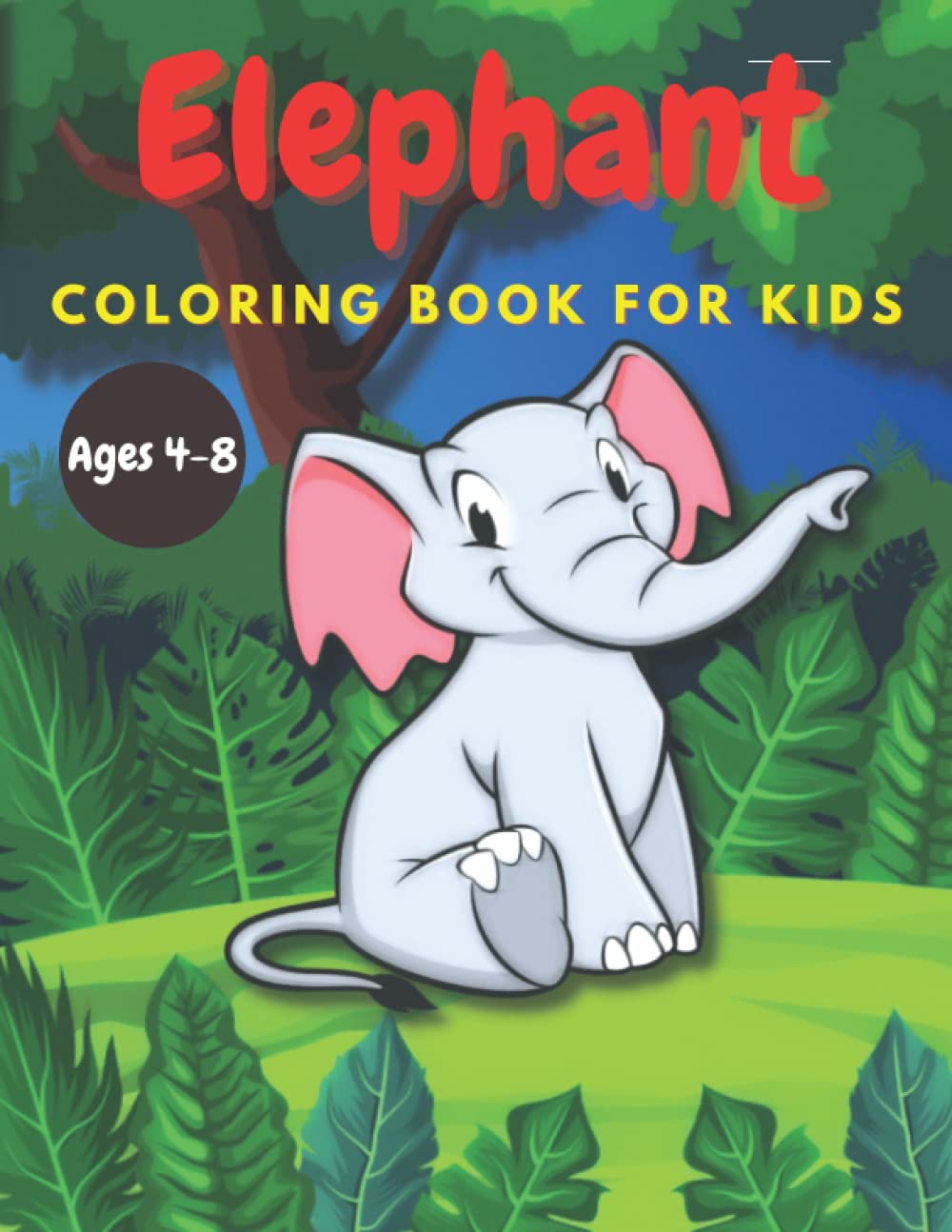 Elephant Coloring Book For Kids Ages 4-8: Amazing Cute Baby Elephant ...