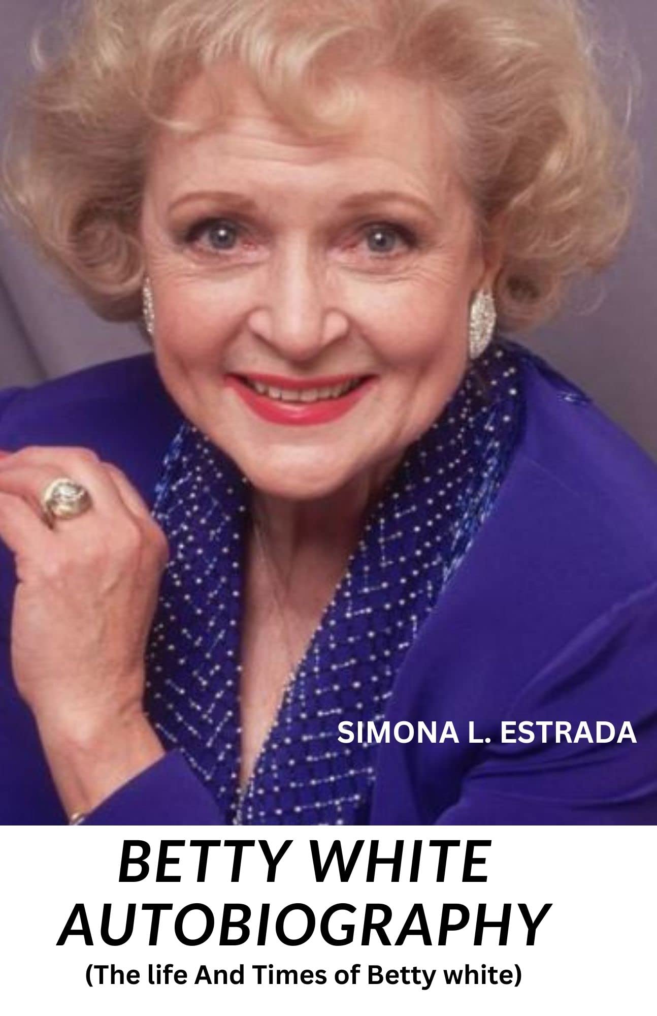 Betty White Autobiography: The life And Times of Betty white by ...