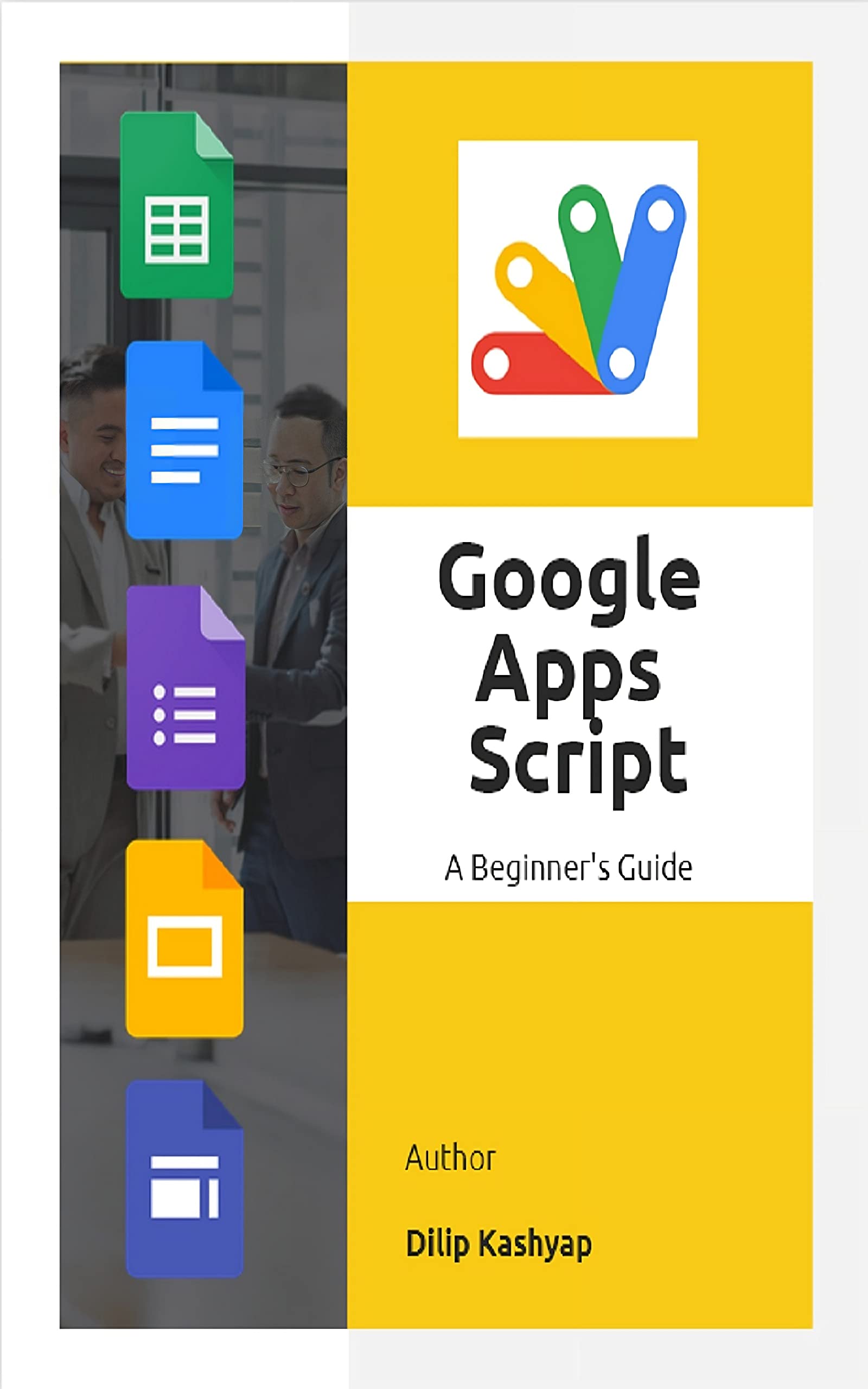 Google Apps Script: A Beginners Guide by Dilip Kashyap | Goodreads
