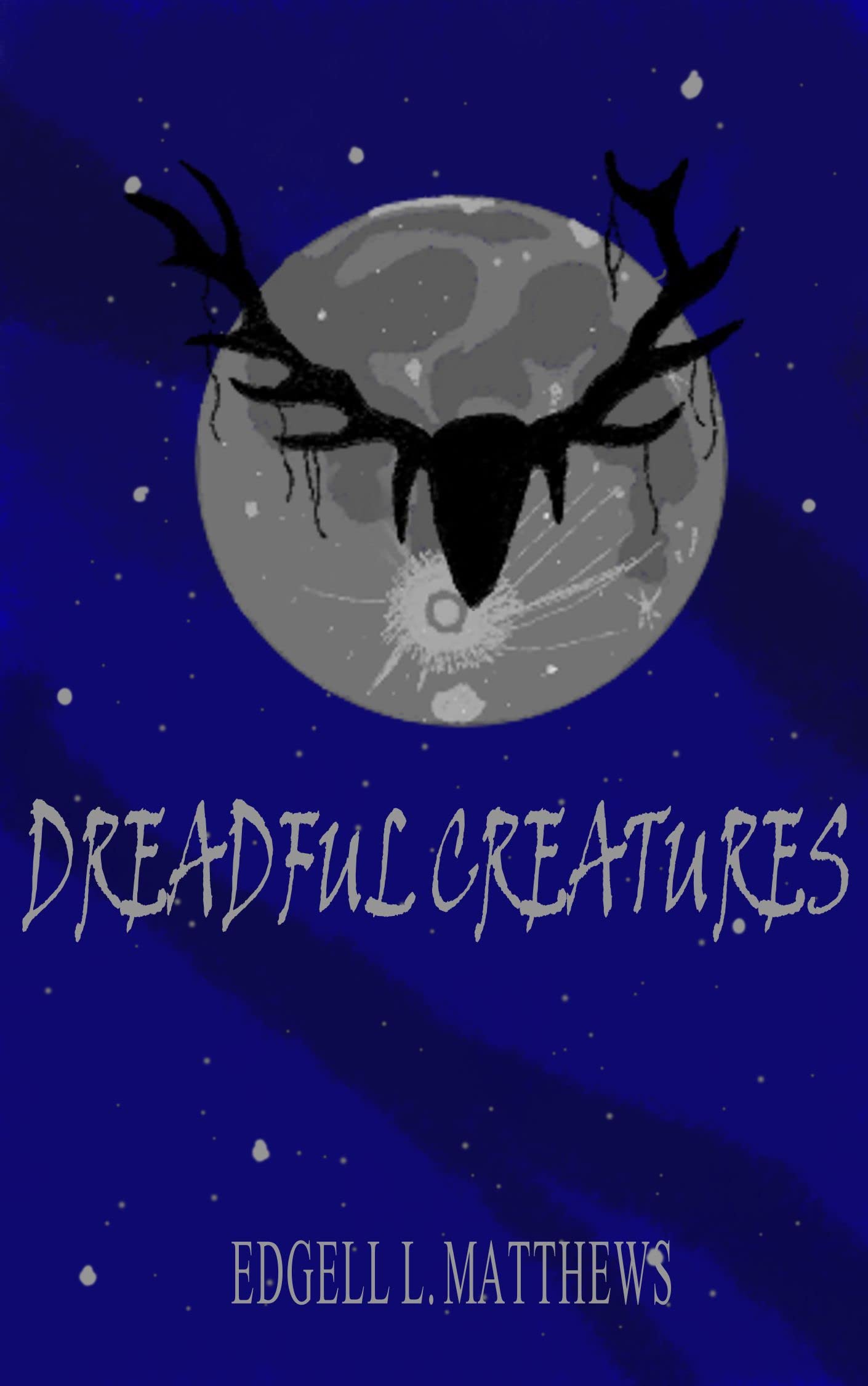 Dreadful Creatures: horror short by Edgell Matthews | Goodreads