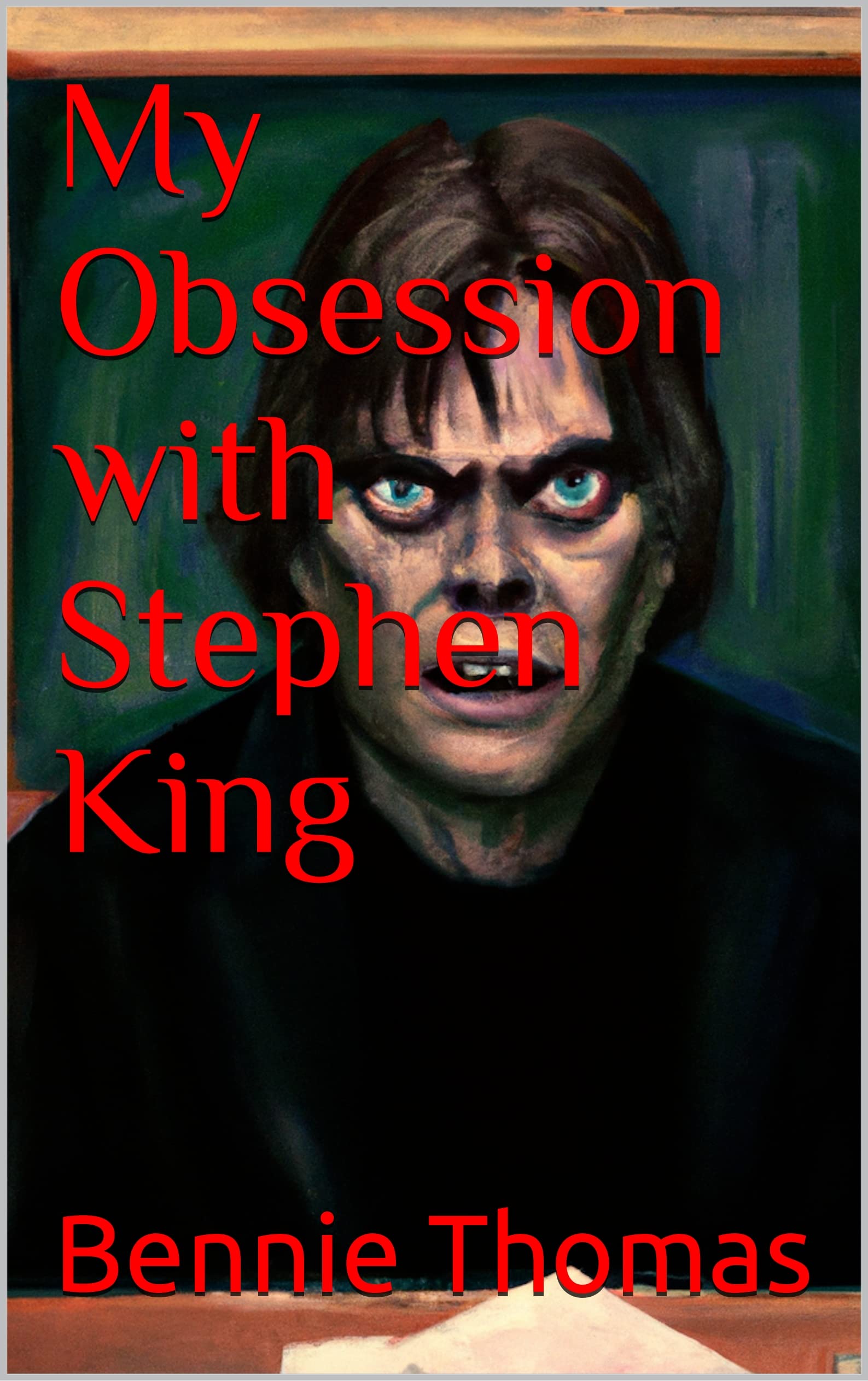 My Obsession with Stephen King by Bennie Thomas | Goodreads