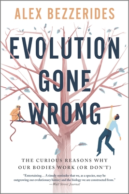 Evolution Gone Wrong: The Curious Reasons Why Our Bodies Work by ...