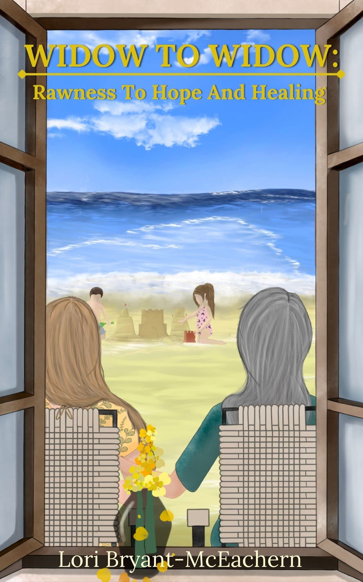 Widow to Widow: Rawness to Hope and Healing by Lori Bryant-McEachern ...