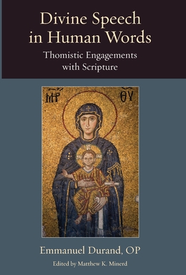 Divine Speech in Human Words: Thomistic Engagements with Scripture by ...