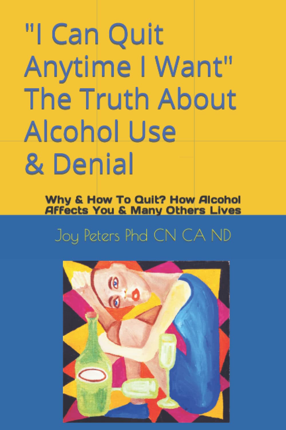 "I Can Quit Anytime I Want" The Truth About Alcohol Use & Denial: Why ...