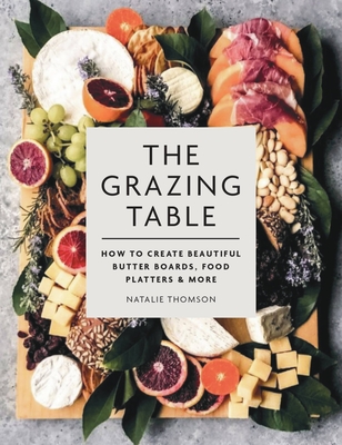 The Grazing Table by Natalie Thomson | Goodreads