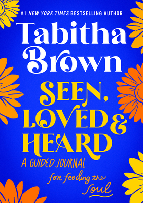 Seen, Loved and Heard: A Guided Journal for Feeding the Soul by Tabitha ...