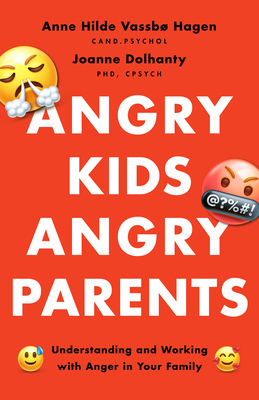 Angry Kids, Angry Parents: Understanding and Working With Anger in Your ...