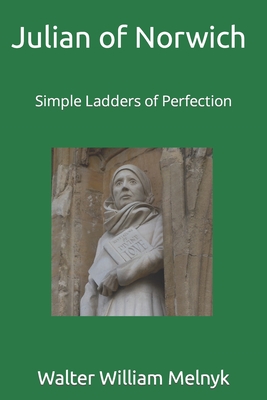 Julian of Norwich: Simple Ladders of Perfection by Walter William ...