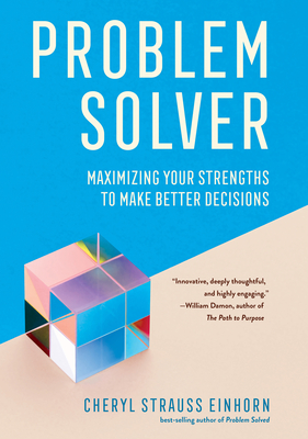 Problem Solver: Maximizing Your Strengths to Make Better Decisions by ...