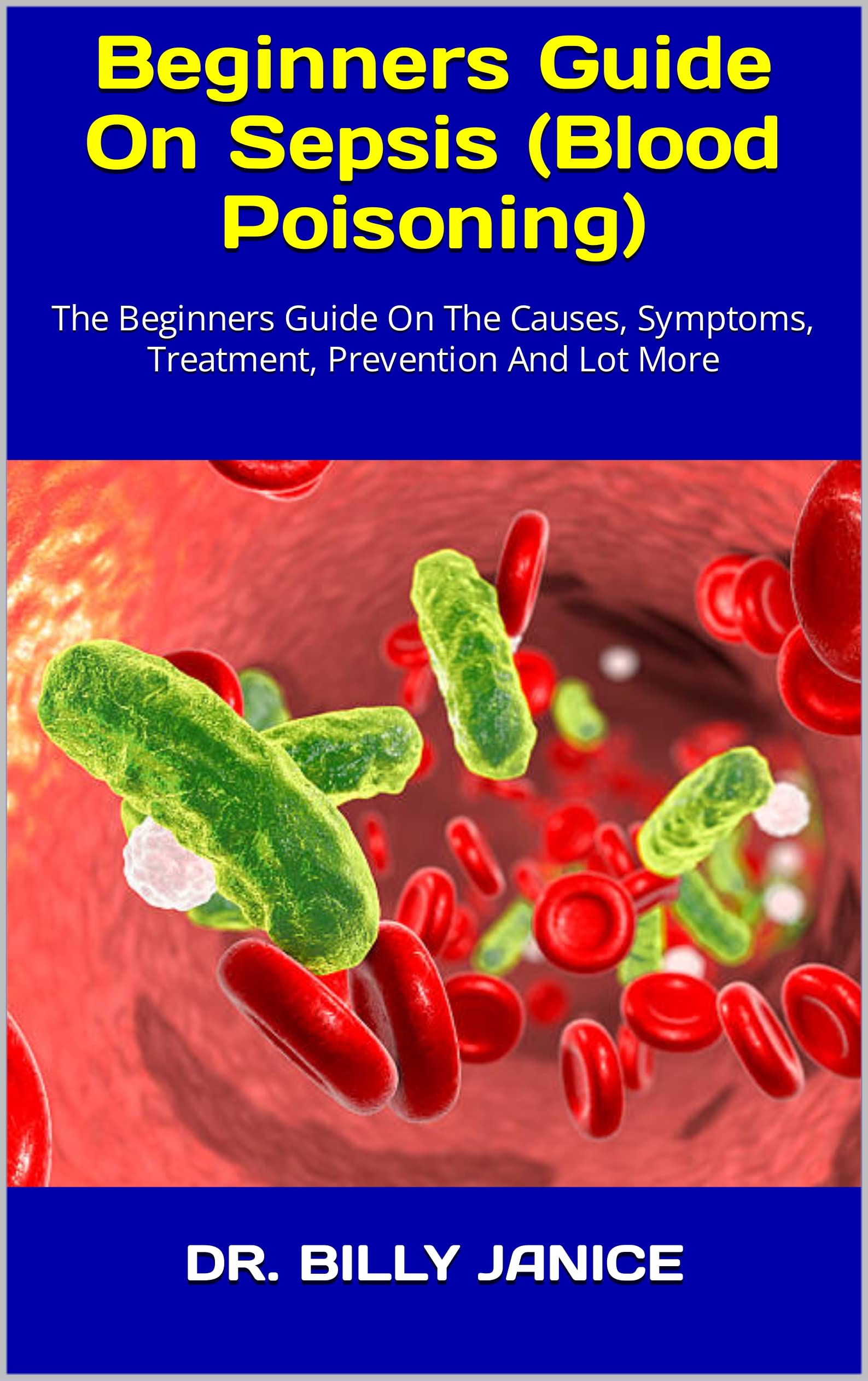 Beginners Guide On Sepsis (Blood Poisoning) : The Beginners Guide On The Causes, Symptoms ...