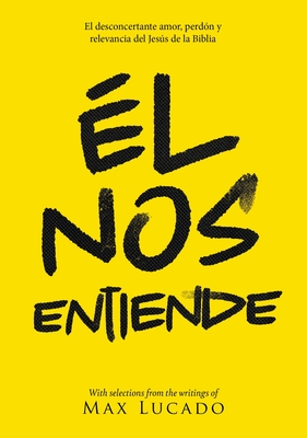 Él nos entiende: El desconcertante amor, perdón y relevancia del Jesús ...