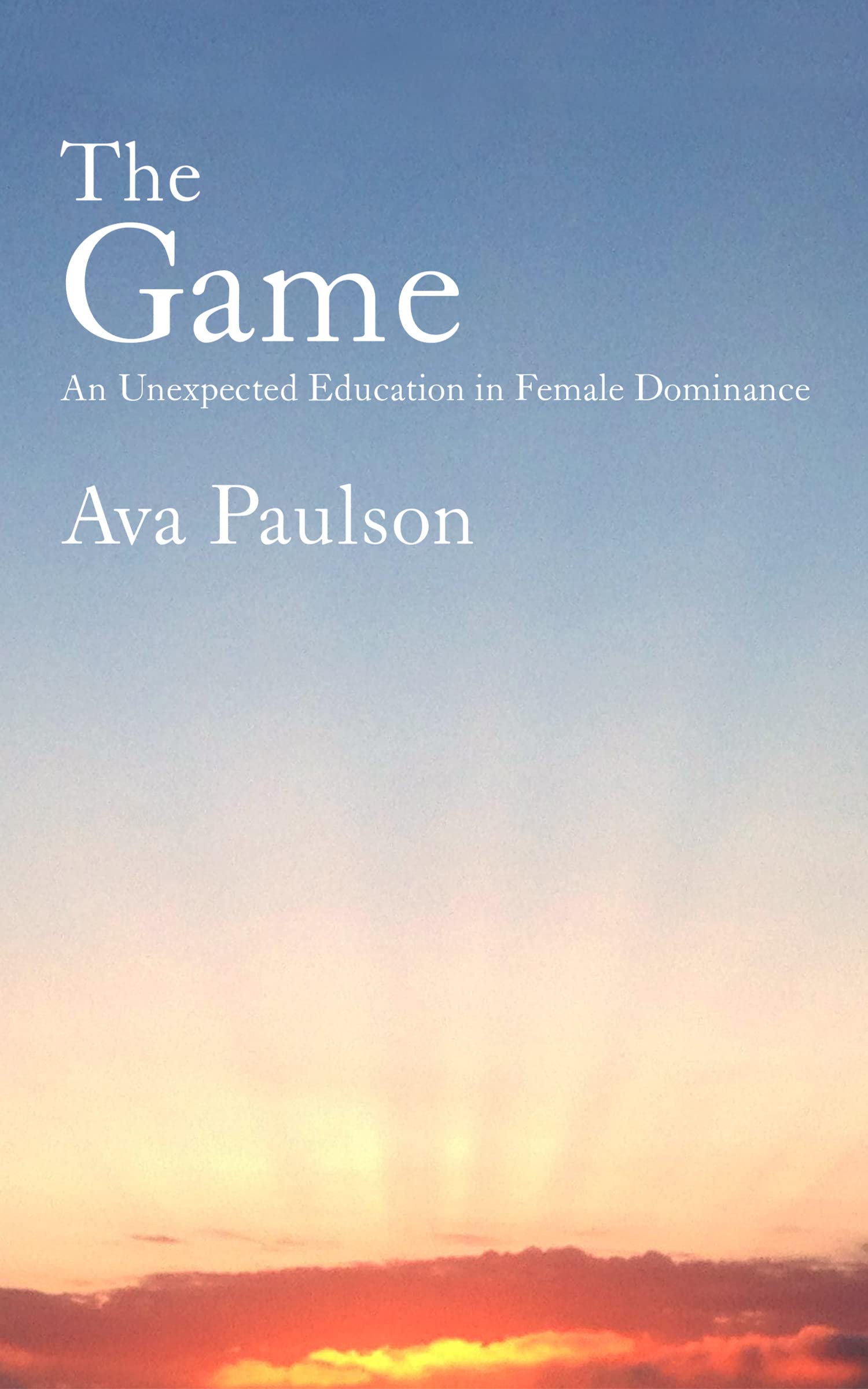The Game: An Unexpected Education in Female Dominance by Ava Paulson ...