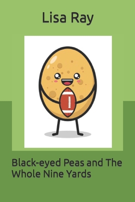 Black-eyed Peas and The Whole Nine Yards by Lisa Ray | Goodreads