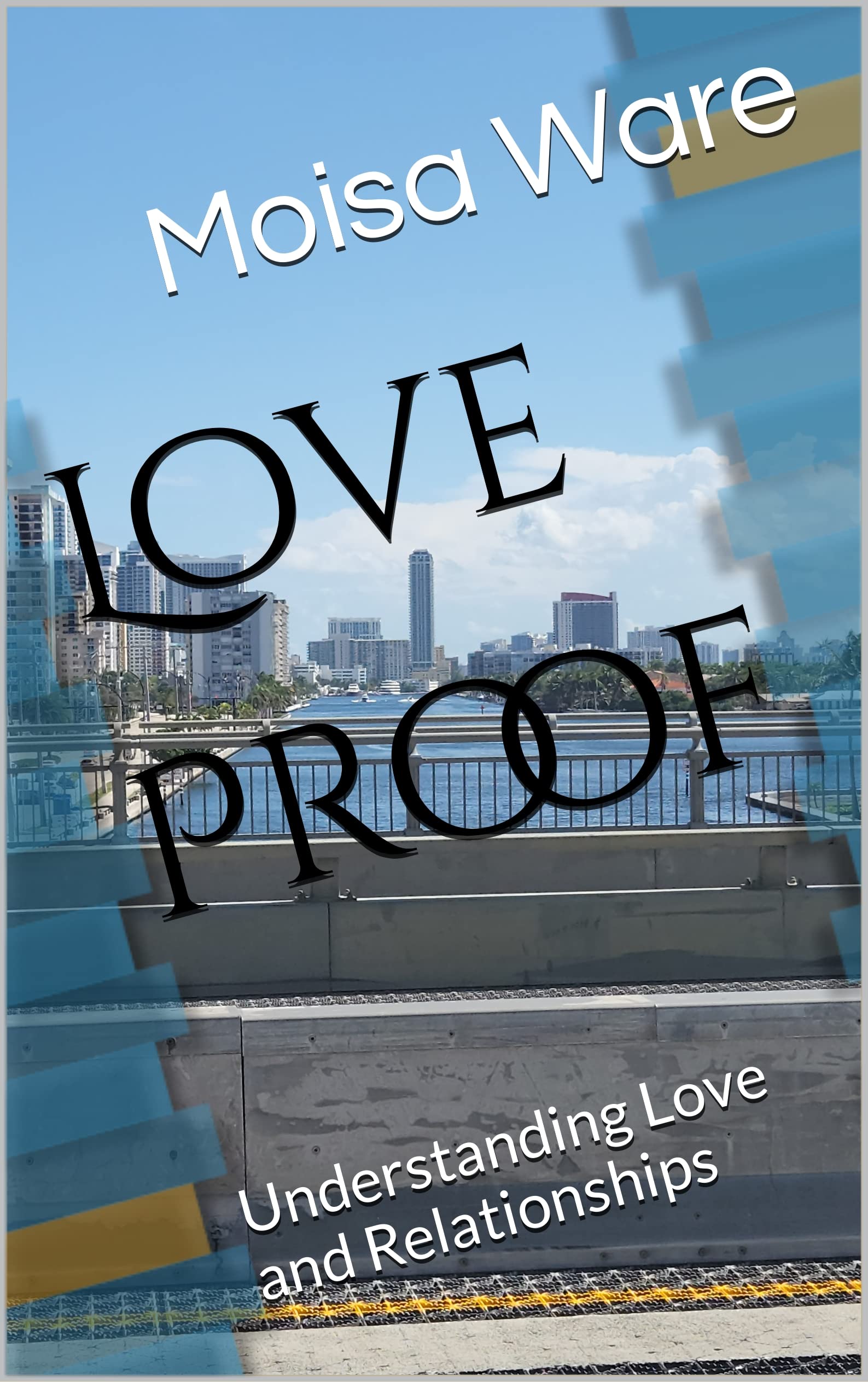 Love Proof: Understanding Love and Relationships by Moisa Ware | Goodreads