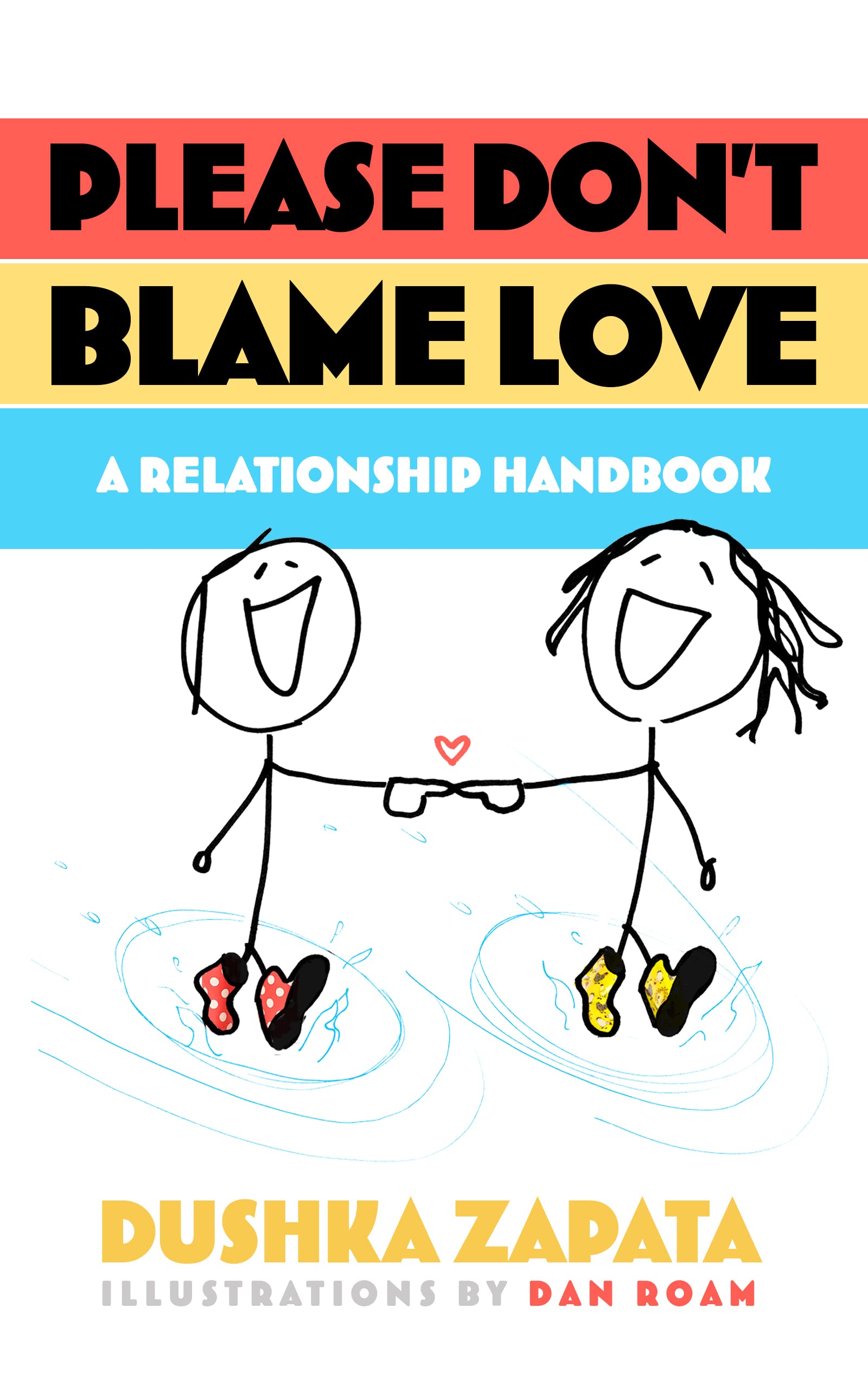Please Don't Blame Love: A relationship handbook by Dushka Zapata ...