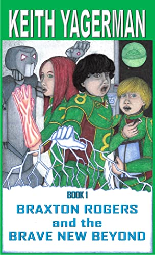 Braxton Rogers and the Brave New Beyond by Keith Yagerman | Goodreads
