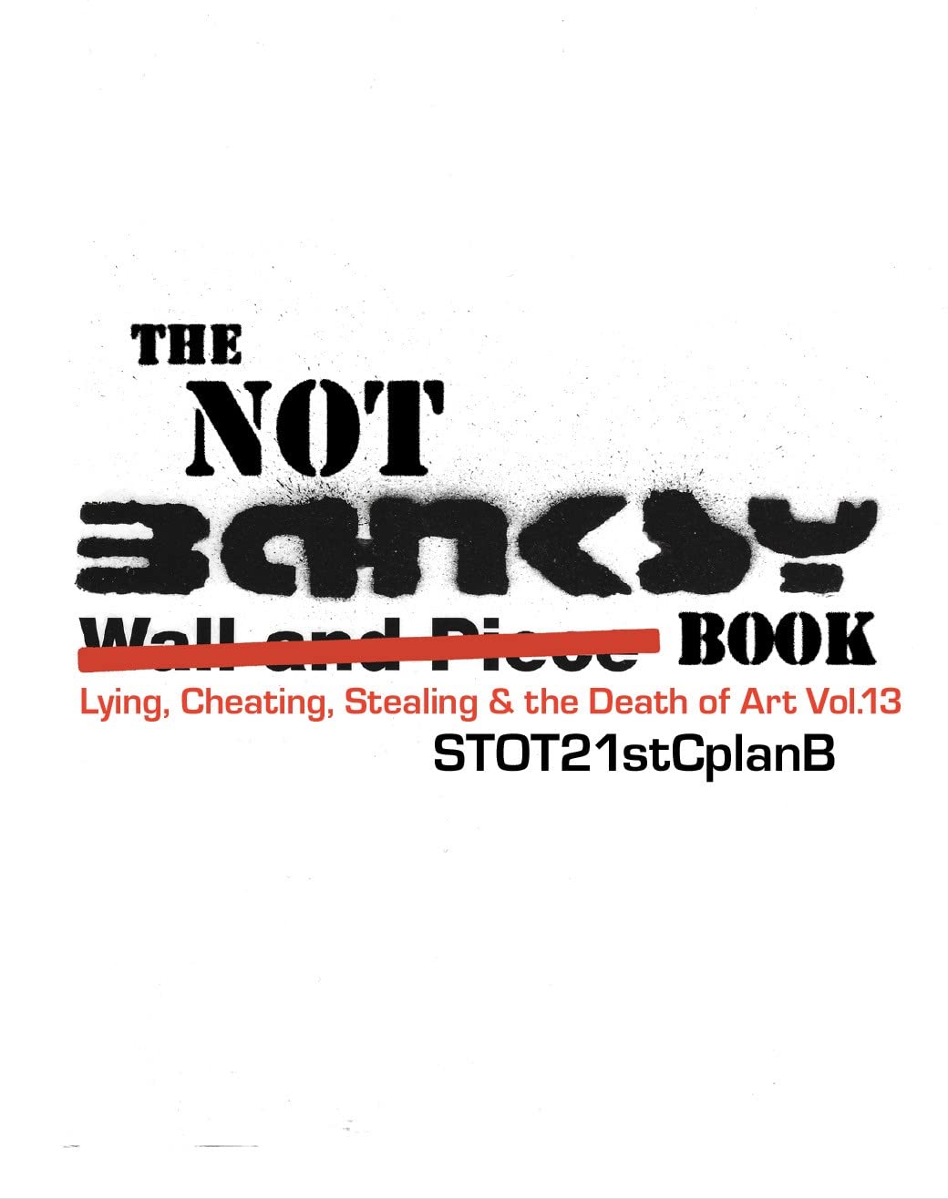 The Not Banksy Book: Lying, Cheating, Stealing & the Death of Art Vol ...