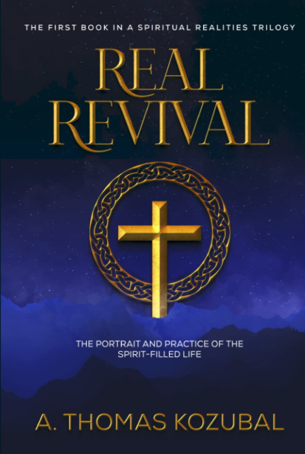 Real Revival: The Portrait and Practice of the Spirit-Filled Life by A Thomas Kozubal | Goodreads