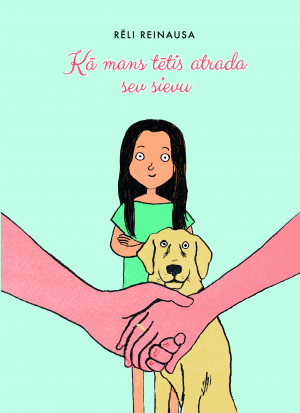 Kā mans tētis atrada sev sievu by Reeli Reinaus | Goodreads