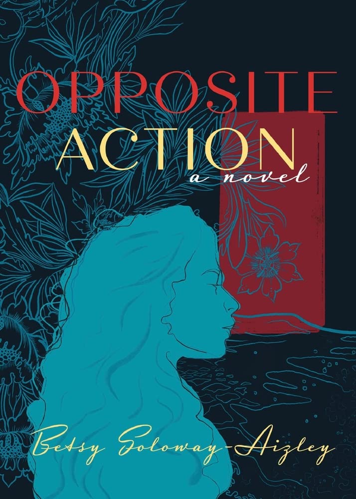Opposite Action by Betsy Soloway-Aizley | Goodreads